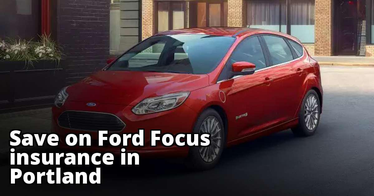 How to Save on Ford Focus Insurance in Portland, OR