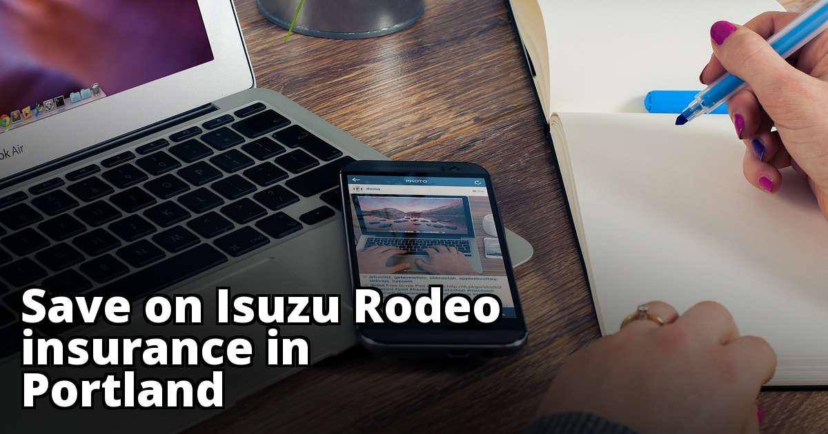 Affordable Quotes for Isuzu Rodeo Insurance in Portland, OR