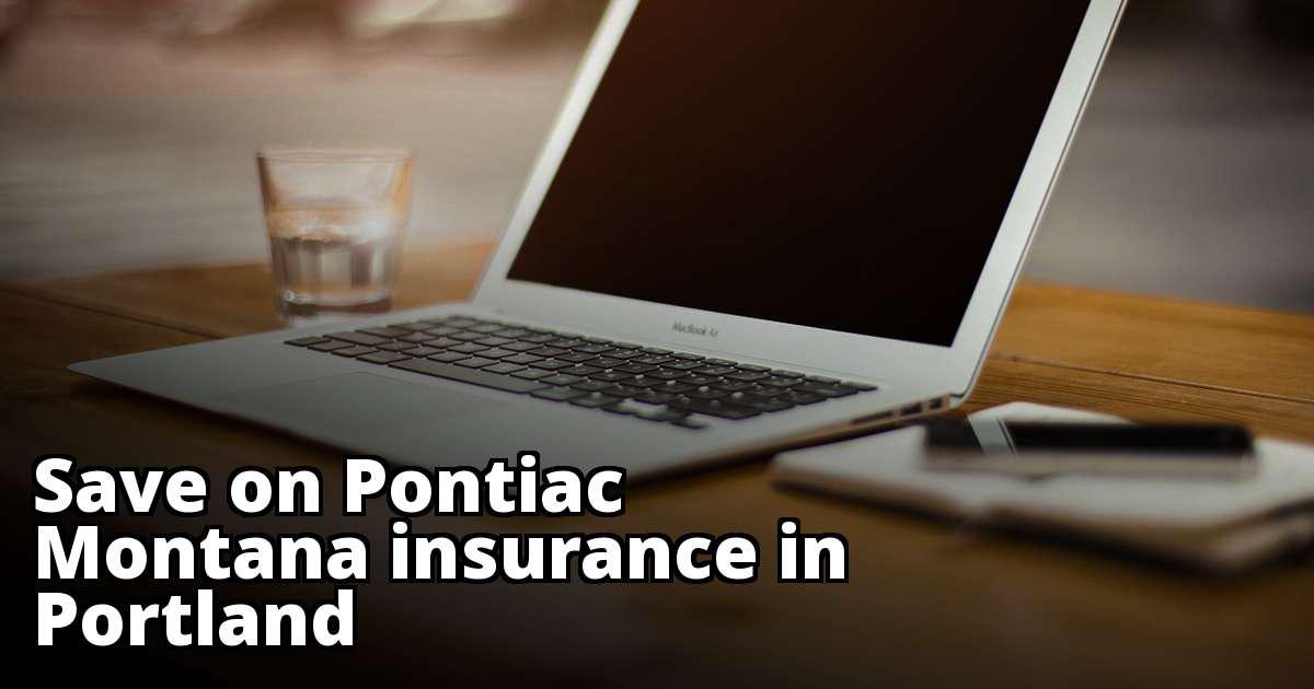Affordable Pontiac Montana Insurance in Portland, OR
